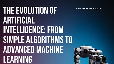 The Evolution Of Artificial Intelligence From Simple Algorithms To Advanced Machine Learning