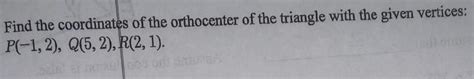[answered] Find The Coordinates Of The Orthocenter Of The Triangle With Kunduz