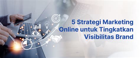 Strategi Marketing Online Untuk Tingkatkan Visibilitas Brand
