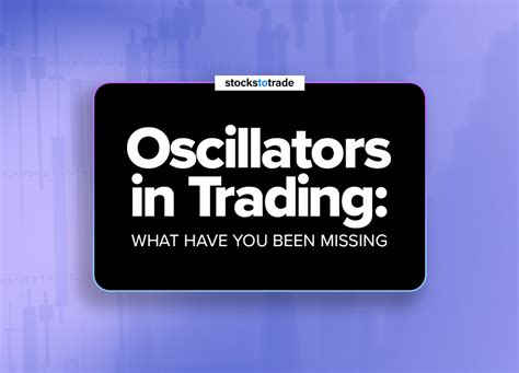 Oscillators In Trading What Have You Been Missing
