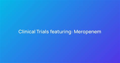 Meropenem Everything You Need To Know Power Meropenem Everything You Need To Know Power