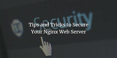 Tips And Tricks To Secure Your Nginx Web Server