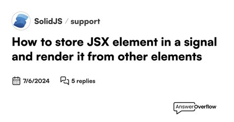 How To Store Jsx Element In A Signal And Render It From Other Elements