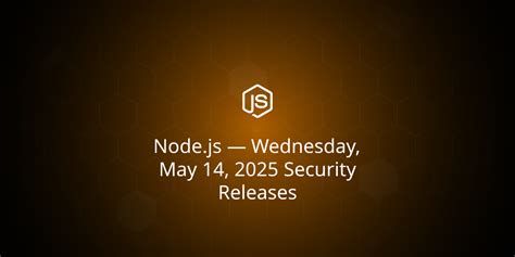 Nodejs — Wednesday May 14 2025 Security Releases