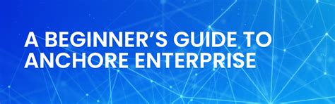 A Beginners Guide To Anchore Enterprise • Anchore