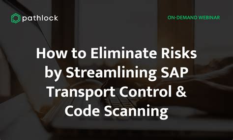 [webinar] How To Eliminate Risks By Streamlining Sap Transport Control And Code Scanning Pathlock