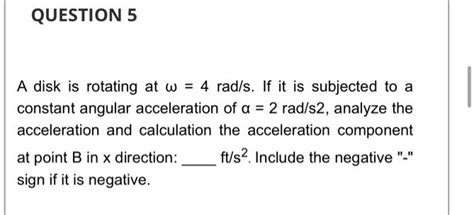 Question 5 A Disk Is Rotating At W 4 Rads If It Is Subjected To A