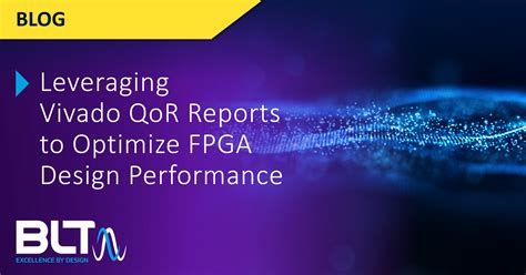 Leveraging Vivado Qor Reports For Fpga Design Performance