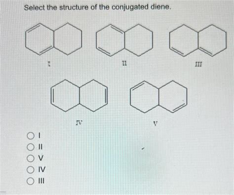 Solved Select The Structure Of The Conjugated Diene