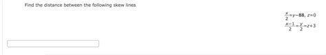 Solved Find The Distance Between The Following Skew Lines Chegg Com