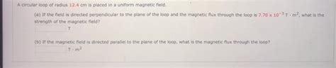 Solved A Circular Loop Of Radius Cm Is Placed In A Chegg