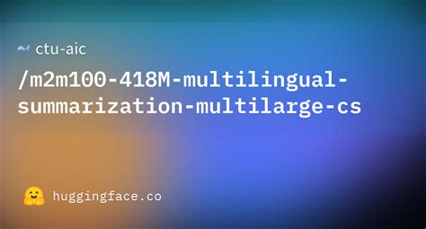 Ctu Aicm2m100 418m Multilingual Summarization Multilarge Cs · Hugging Face