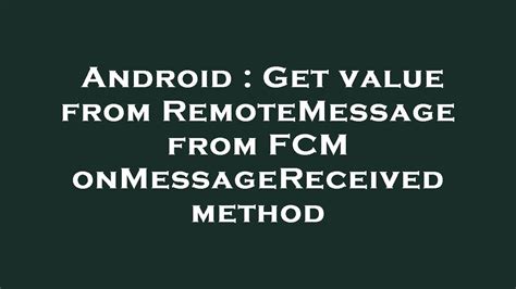 Android Get Value From Remotemessage From Fcm Onmessagereceived Method Youtube