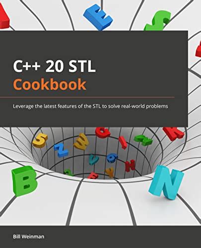 C20 Stl Cookbook Leverage The Latest Features Of The Stl To Solve Real World Problems Bill