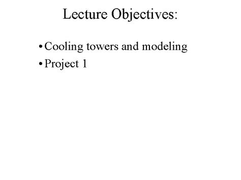 Lecture Objectives Cooling Towers And Modeling Project 1