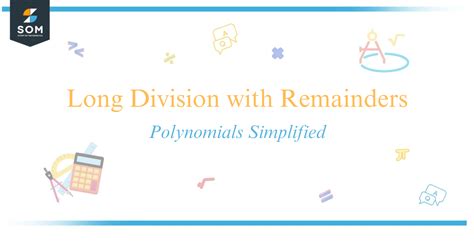 Long Division With Remainders Polynomials Simplified