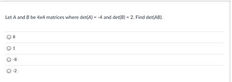 Solved Let A And B Be 4x4 Matrices Where Det A 4 And