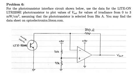 Problem 6 For The Phototransistor Interface Circuit Shown Below Use