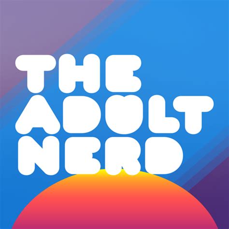 The Adult Nerd A Podcast Discussing The Inspiration Of Passionate People