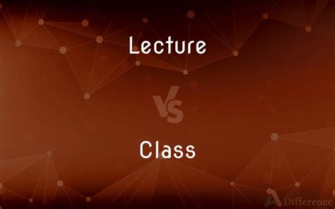Lecture Vs Class — What S The Difference