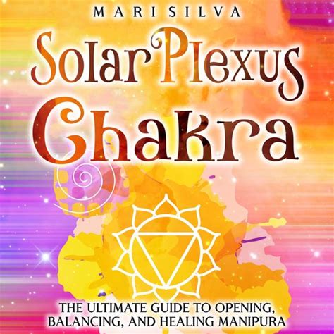Solar Plexus Chakra The Ultimate Guide To Opening Balancing And