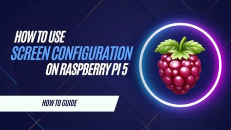 How To Use Screen Configuration On Raspberry Pi 5 Raspians