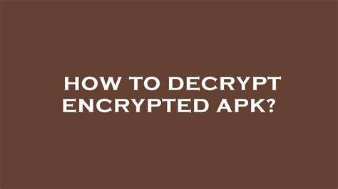 How To Decrypt Encrypted Apk Youtube