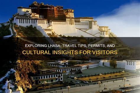 Exploring Lhasa Travel Tips Permits And Cultural Insights For