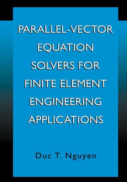 Parallel Vector Equation Solvers For Finite Element Engineering Applications Von Duc Thai Nguyen