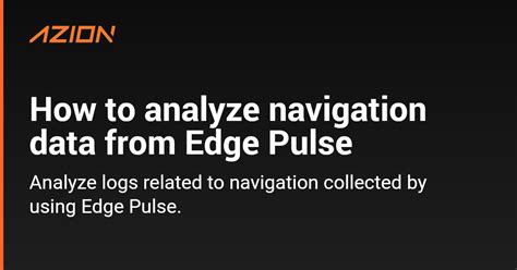 How To Analyze Navigation Data From Edge Pulse Azion Documentation