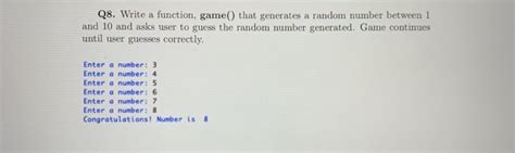 Solved Q8 Write A Function Game That Generates A Random