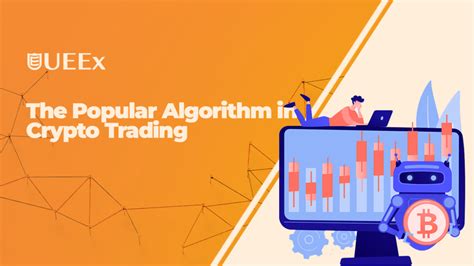 The Popular Algorithms In Crypto Trading Ueex Technology