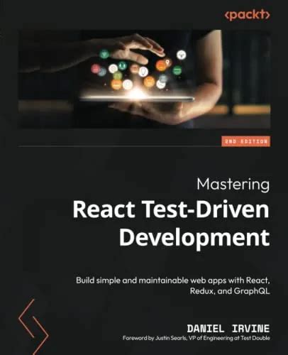 Mastering React Test Driven Development Build Simple And Maintainable Web Apps With React