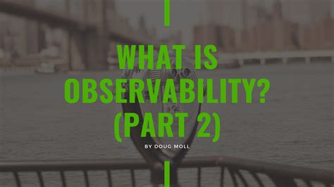 Blog What Is Observability Part 2 By Doug Moll Lsd Open