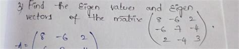 3 Find The Eigen Values And Eigen Vectors Of The Matrix Left Begin Ar