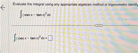Solved Evaluate The Integral Using Any Appropriate Algebraic