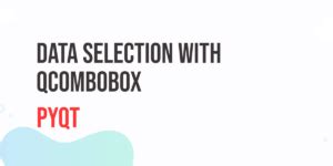 Data Selection With PyQt QComboBox