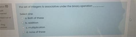 Solved The Set Of Integers Is Associative Under The Binary