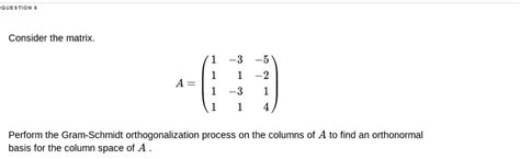 Solved Consider The Matrix A Perform The Gram Schmidt Orthogonalization Process On The