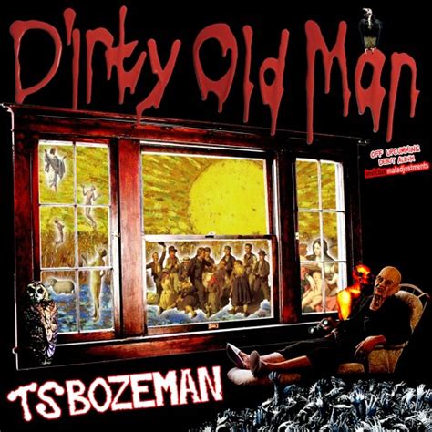 Stream Dirty Old Man By T S Bozeman Listen Online For Free On Soundcloud