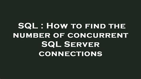 Sql How To Find The Number Of Concurrent Sql Server Connections Youtube