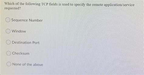 Solved Which Of The Following Tcp Fields Is Used To Specify