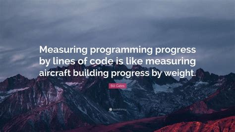 Bill Gates Quote “measuring Programming Progress By Lines Of Code Is Like Measuring Aircraft