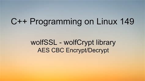 C Programming On Linux Wolfcrypt Aes Cbc Encrypt Decrypt Example Youtube