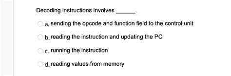 solved decoding instructions involves a sending the opcode