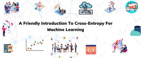 a friendly introduction to cross entropy for machine learning