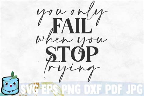 You Only Fail When You Stop Trying Svg Cut File By Mintymarshmallows