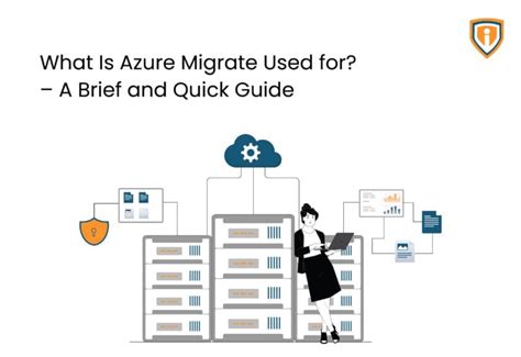 What Is Azure Migrate Used For A Brief And Quick Guide