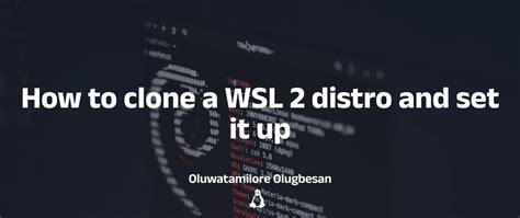 How To Clone A Wsl 2 Distro And Set It Up Dev Community