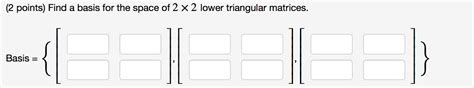Solved 2 Points Find A Basis For The Space Of 2 × 2 Low